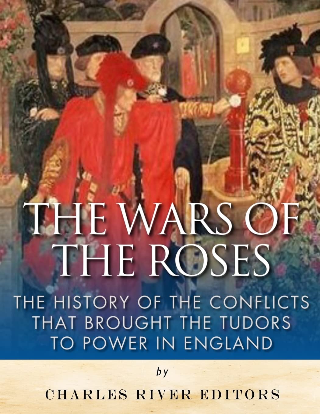 The Wars of the Roses: The History of the Conflicts that Brought the ...