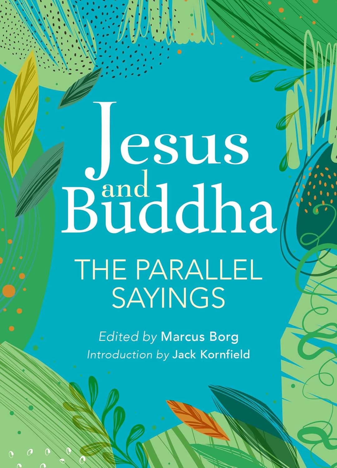 Jesus and Buddha: The Parallel Sayings: Kornfield, Jack, Borg, Marcus ...