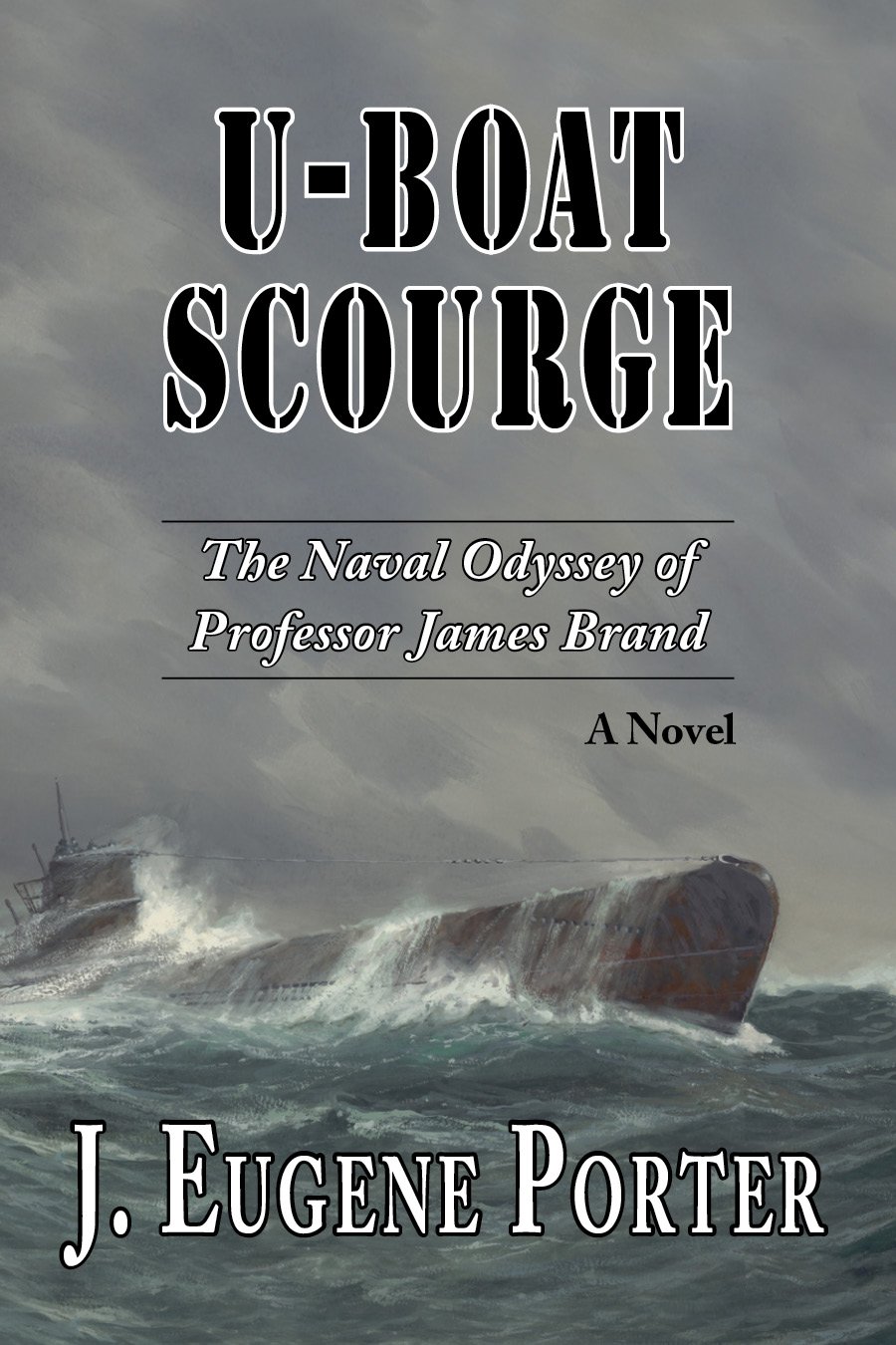 Amazon.com: U-Boat Scourge: The Naval Odyssey of Professor James Brand eBook : Porter, J. Eugene ...