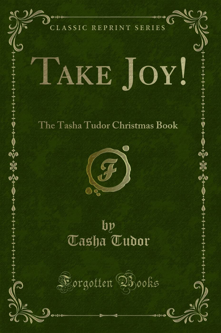 Amazon.com: Take Joy!: The Tasha Tudor Christmas Book (Classic Reprint ...