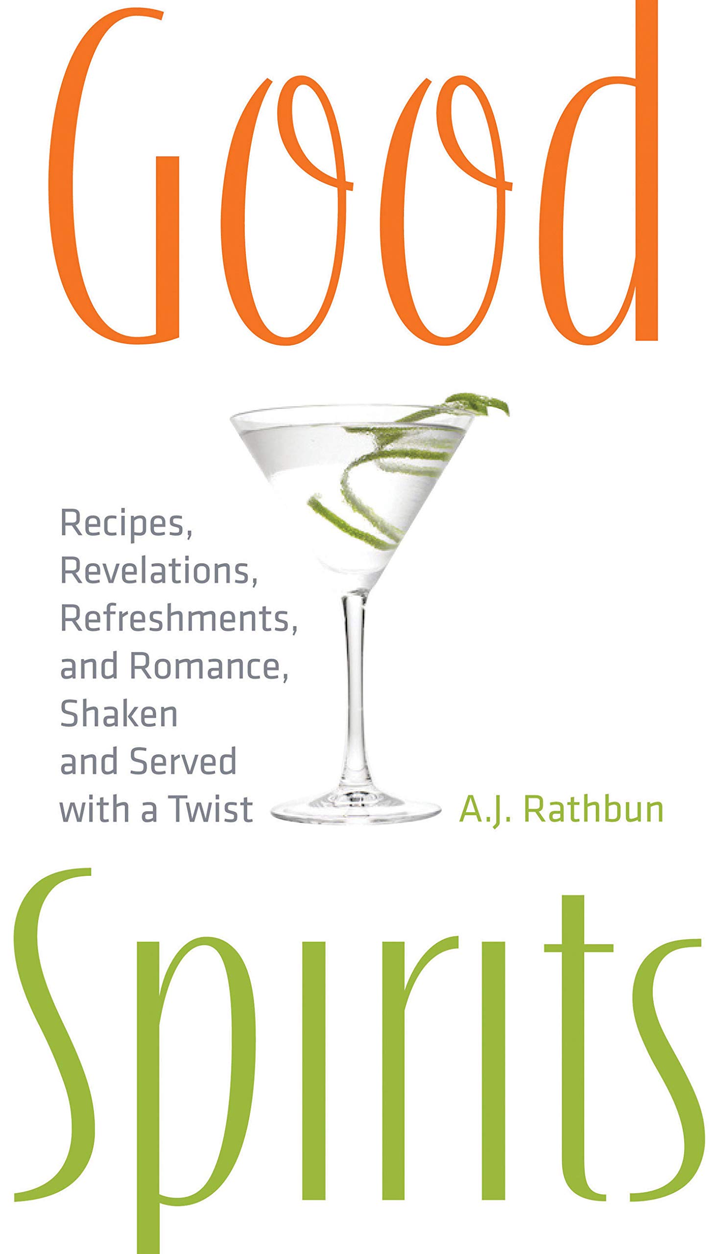 Good Spirits: Recipes, Revelations, Refreshments, and Romance, Shaken ...