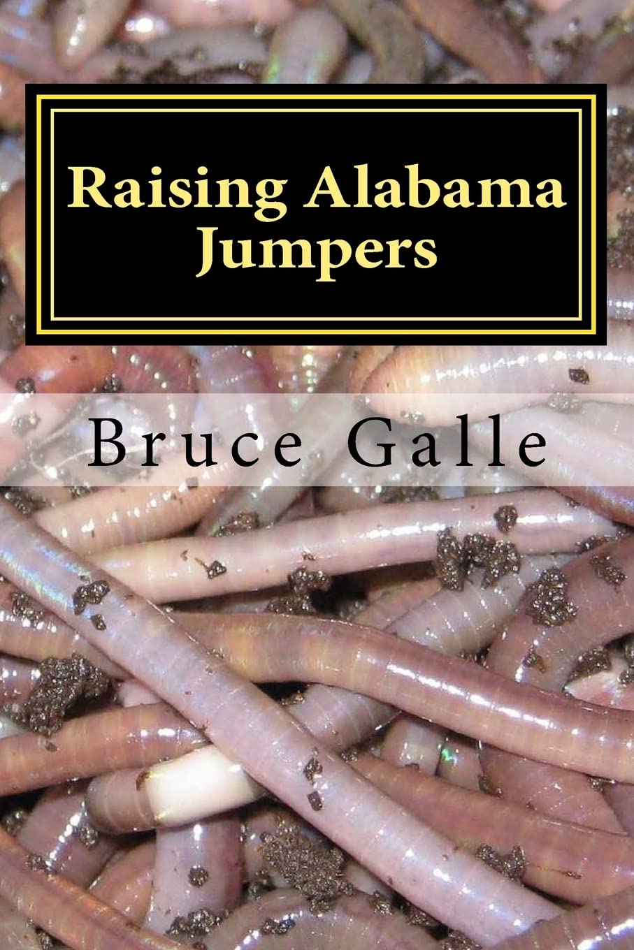 Raising Alabama Jumpers: The Best Yard and Garden Earthworm: Galle, Mr ...
