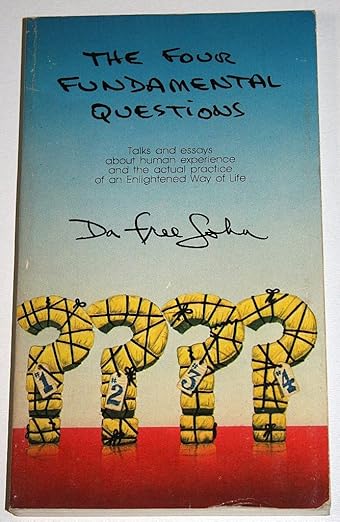 Four Fundamental Questions: Talks and Essays About Human Experience and ...