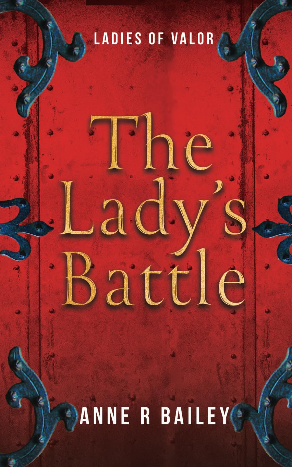 The Lady's Battle (Ladies of Valor) : Bailey, Anne R: Amazon.co.uk: Books