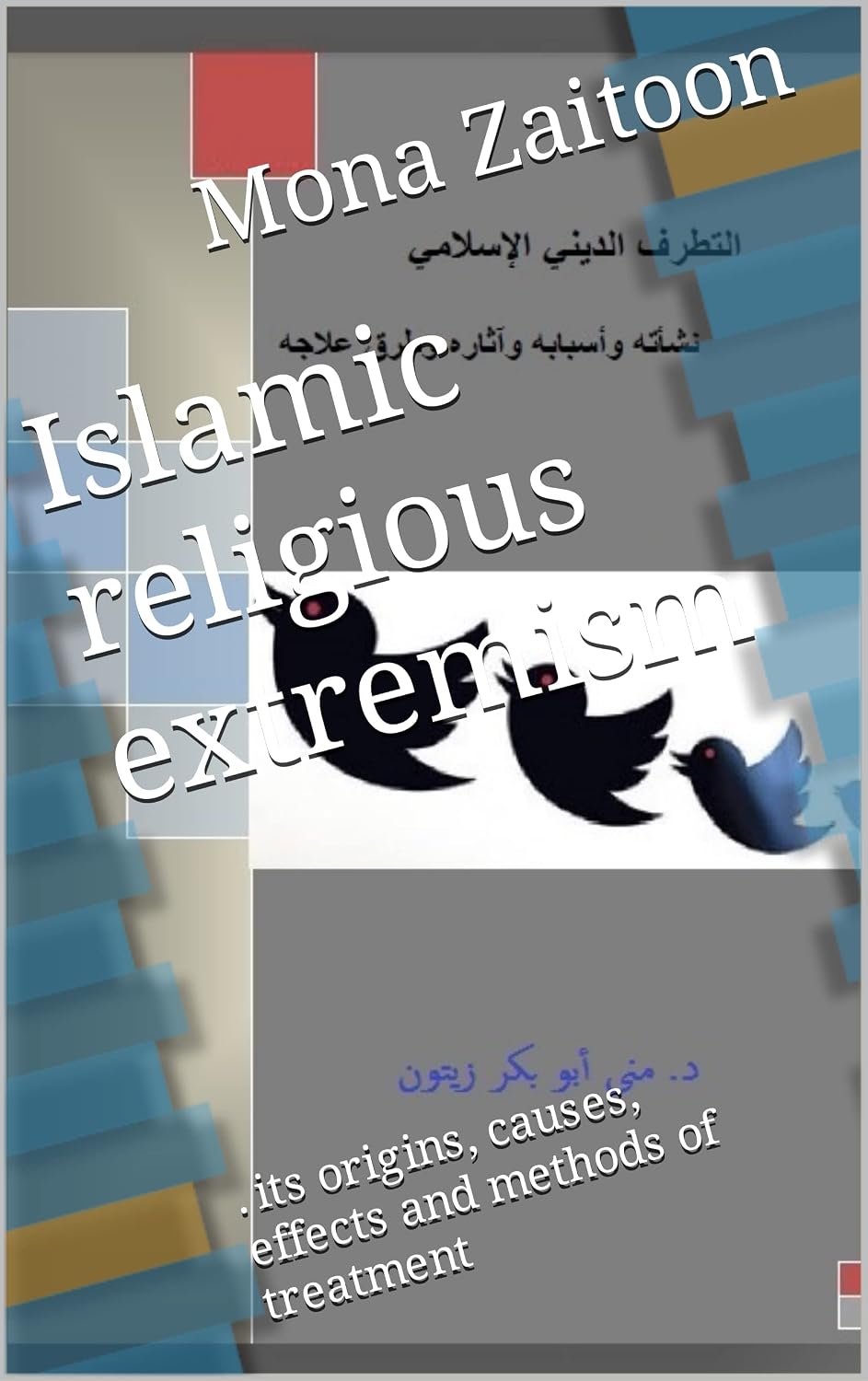 Islamic religious extremism: . its origins, causes, effects and methods ...
