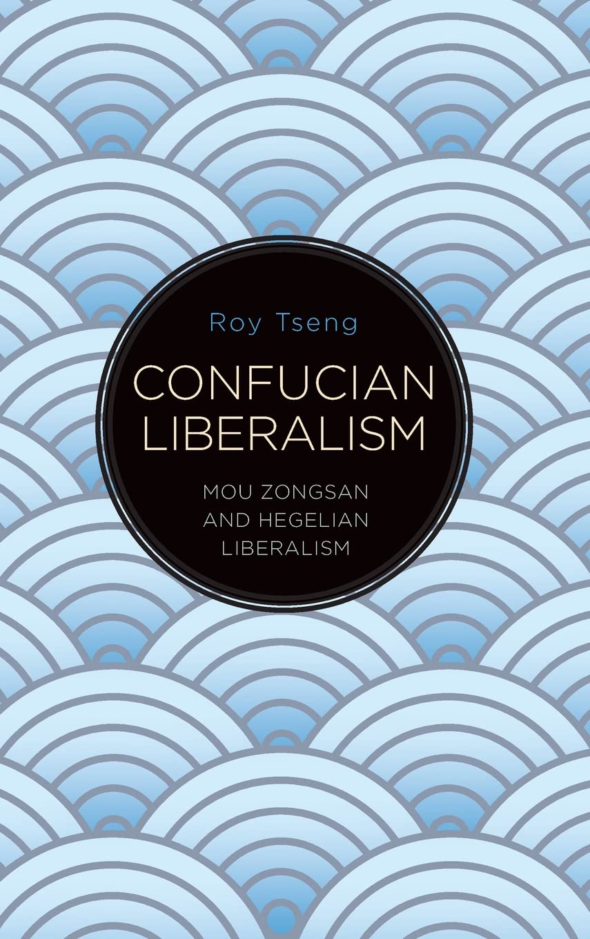 Confucian Liberalism: Mou Zongsan and Hegelian Liberalism (Chinese ...