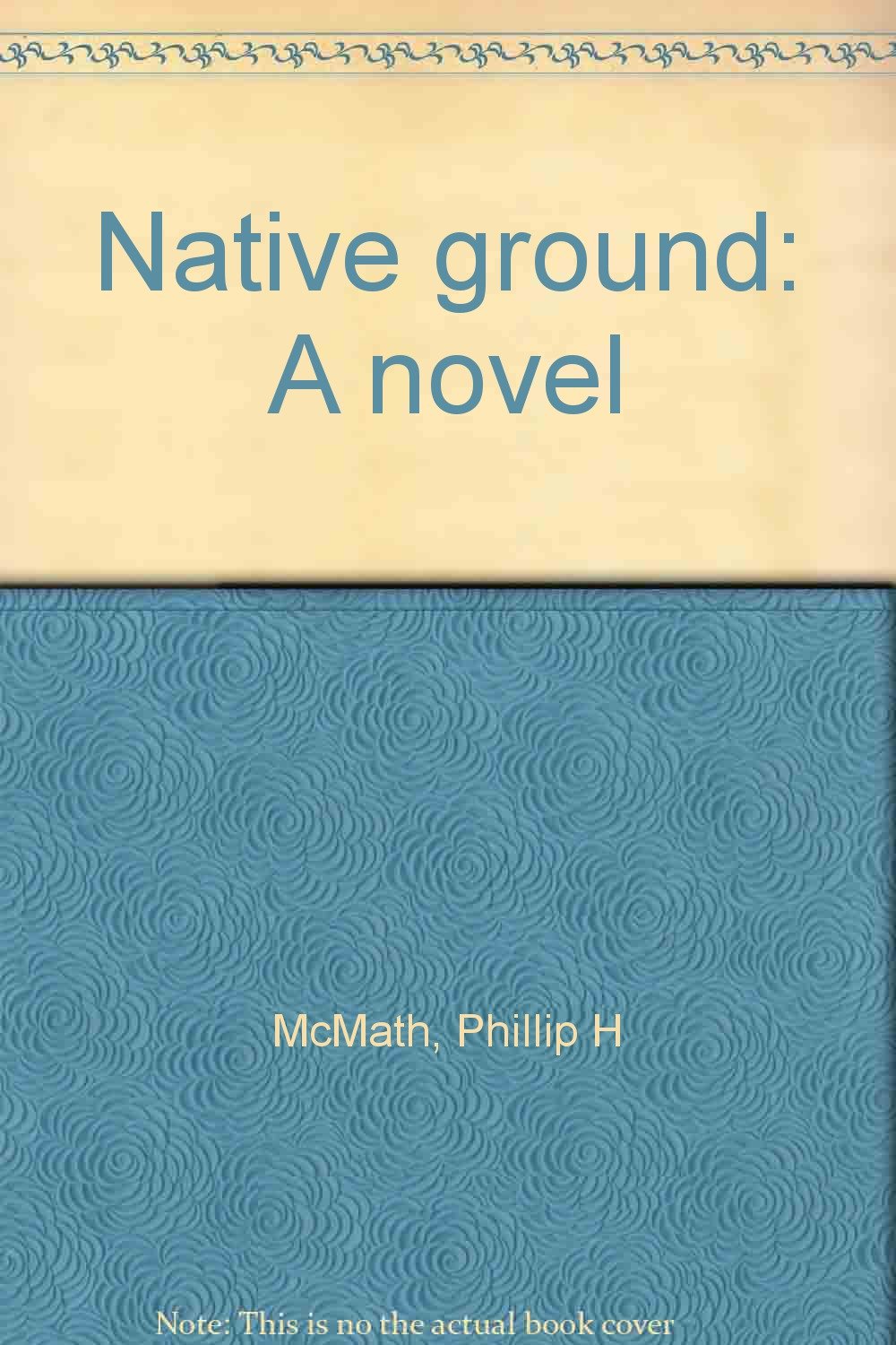 Native ground: A novel: McMath, Phillip H: 9780935304770: Amazon.com: Books