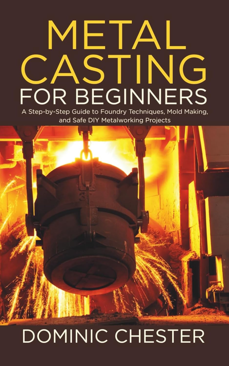 Amazon.com: Metal Casting for Beginners: A Step-by-Step Guide to ...