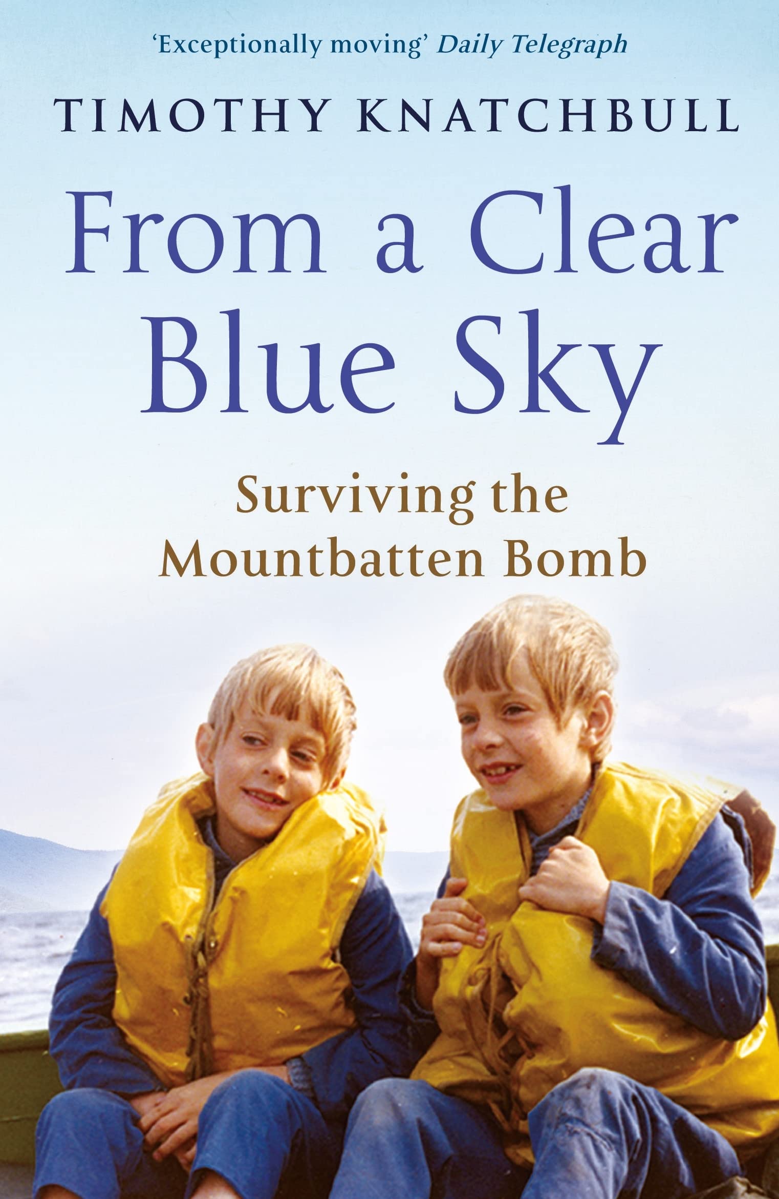 From a Clear Blue Sky: Surviving the Mountbatten Bomb: Knatchbull ...