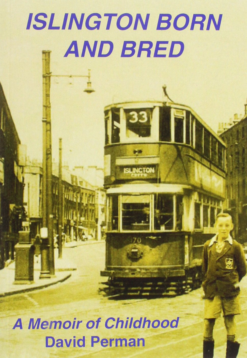 Islington Born and Bred: A Memoir of Childhood : David Perman: Amazon ...