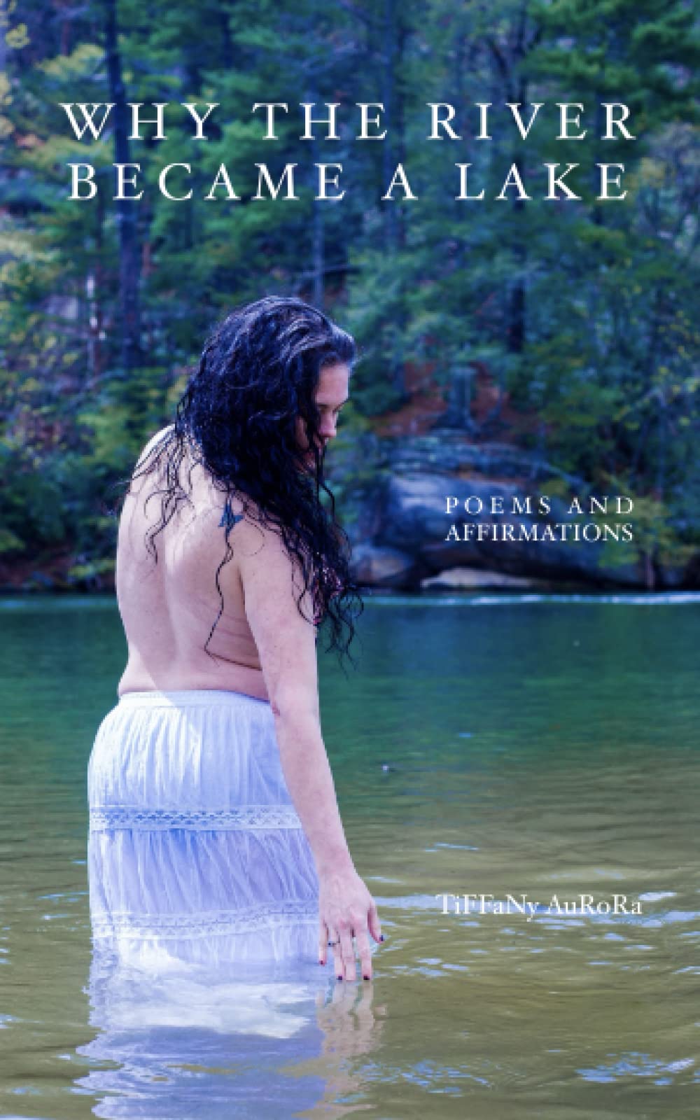 Why the River Became a Lake: Poems and Affirmations: Aurora, Tiffany: 9798848878028: Amazon.com ...