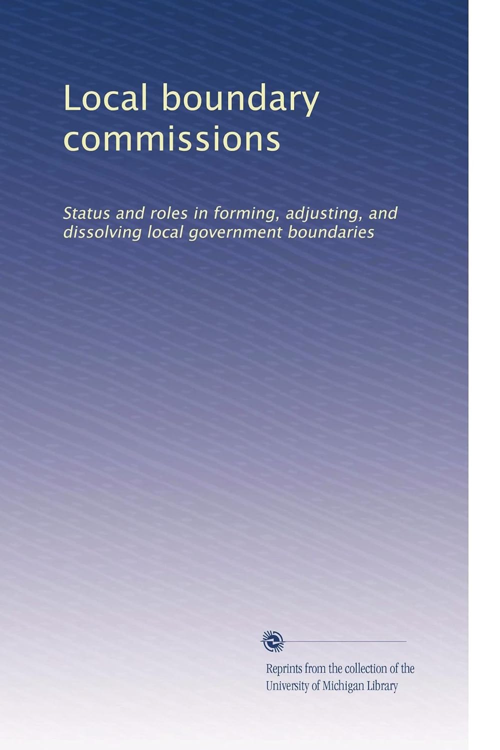 Amazon.com: Local boundary commissions: Status and roles in forming ...