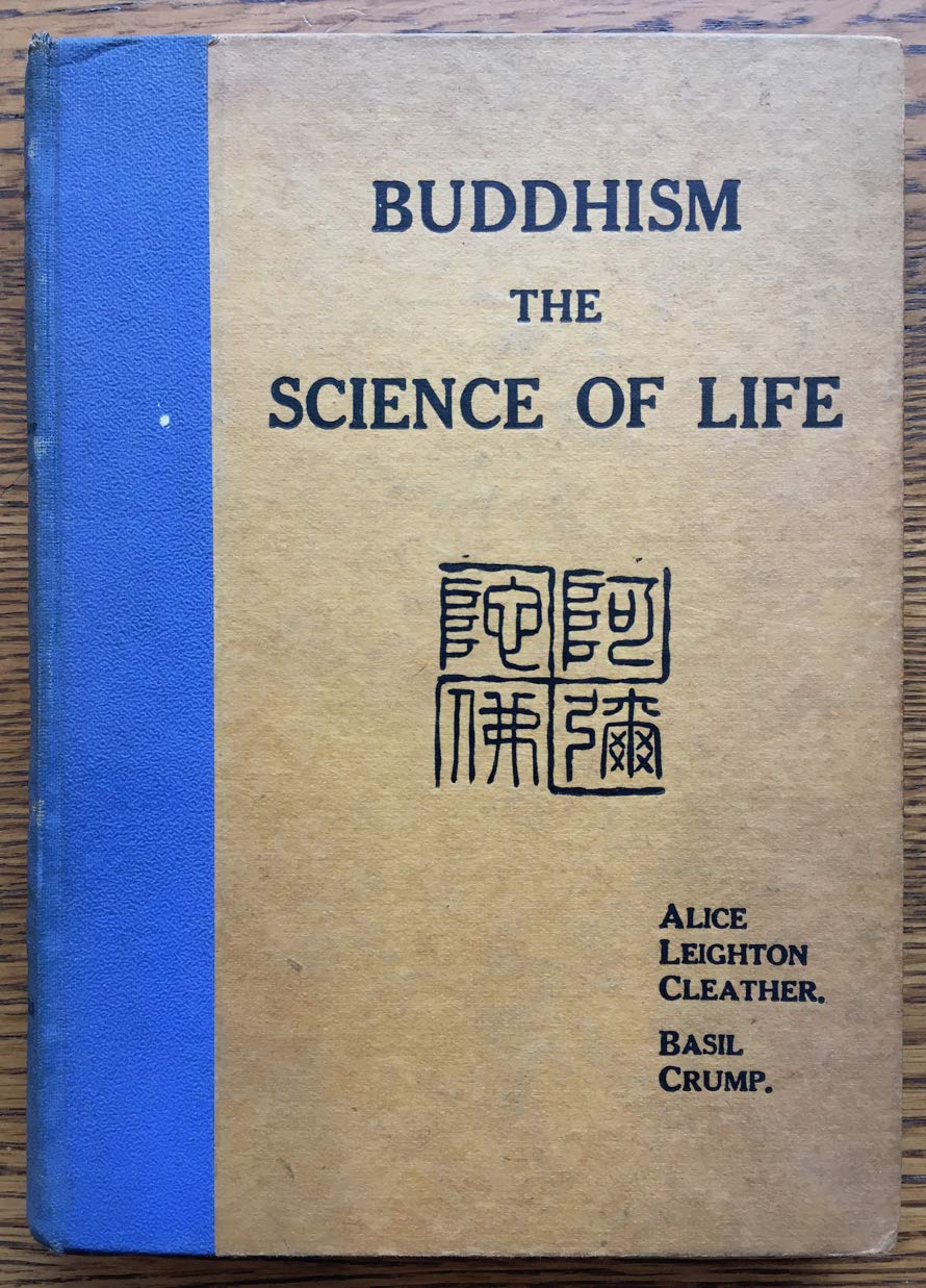 Buddhism: the Science of Life: Alice Leighton Cleather, Basil Crump ...