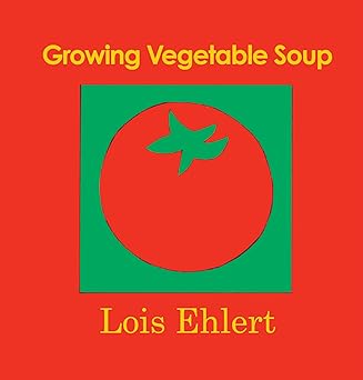 Growing Vegetable Soup (Voyager Books) - Kindle edition by Ehlert, Lois ...
