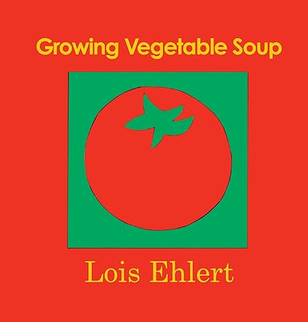 Growing Vegetable Soup (Voyager Books) - Kindle edition by Ehlert, Lois ...