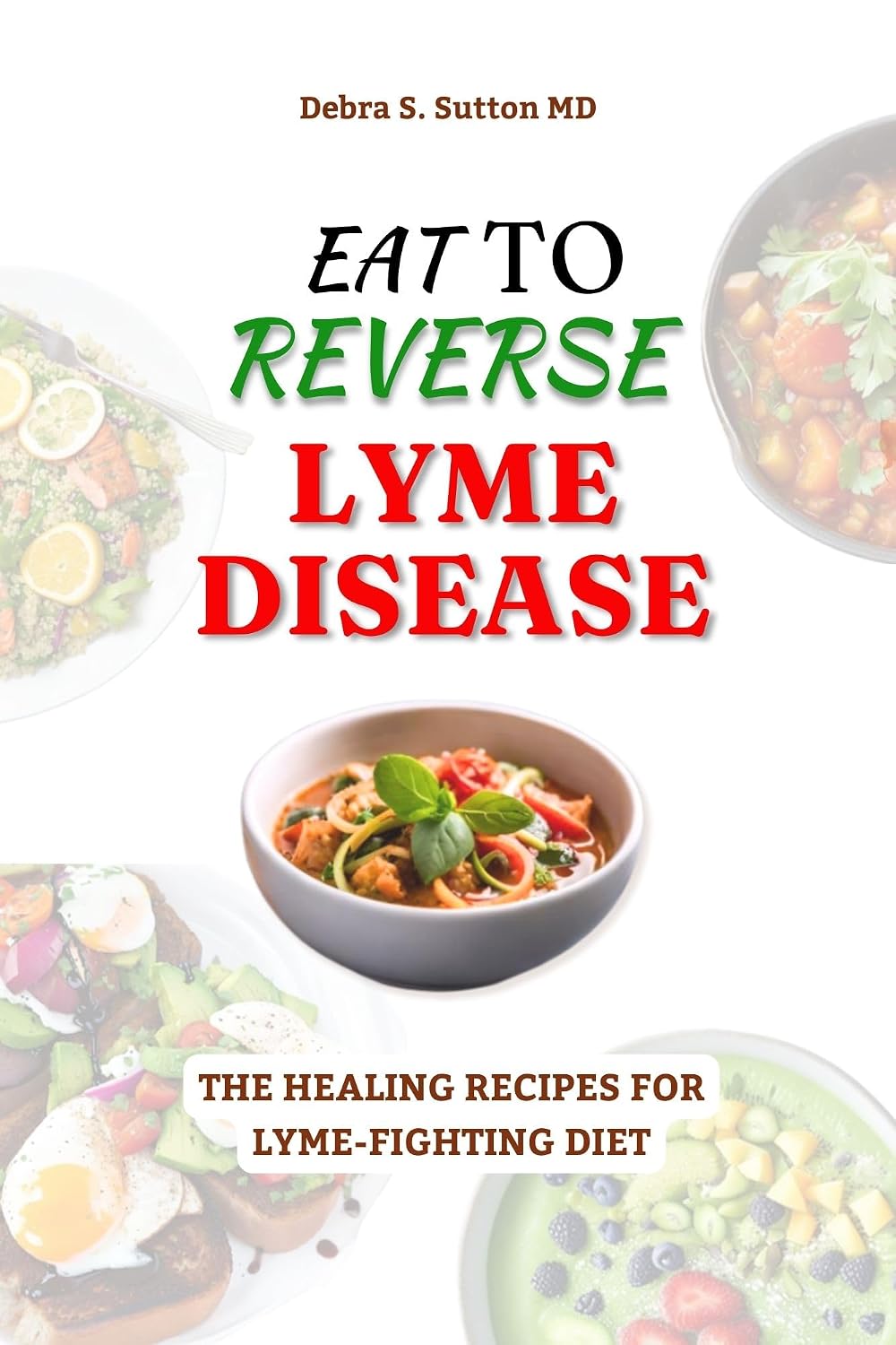 Amazon.com: EAT TO REVERSE LYME DISEASE: THE HEALING RECIPES FOR LYME ...