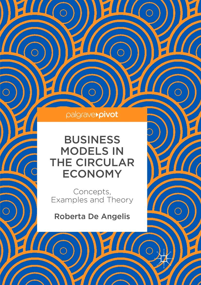 Business Models in the Circular Economy: Concepts, Examples and Theory ...