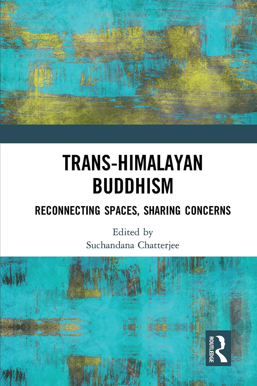 Buy Trans-Himalayan Buddhism: Reconnecting Spaces, Sharing Concerns ...