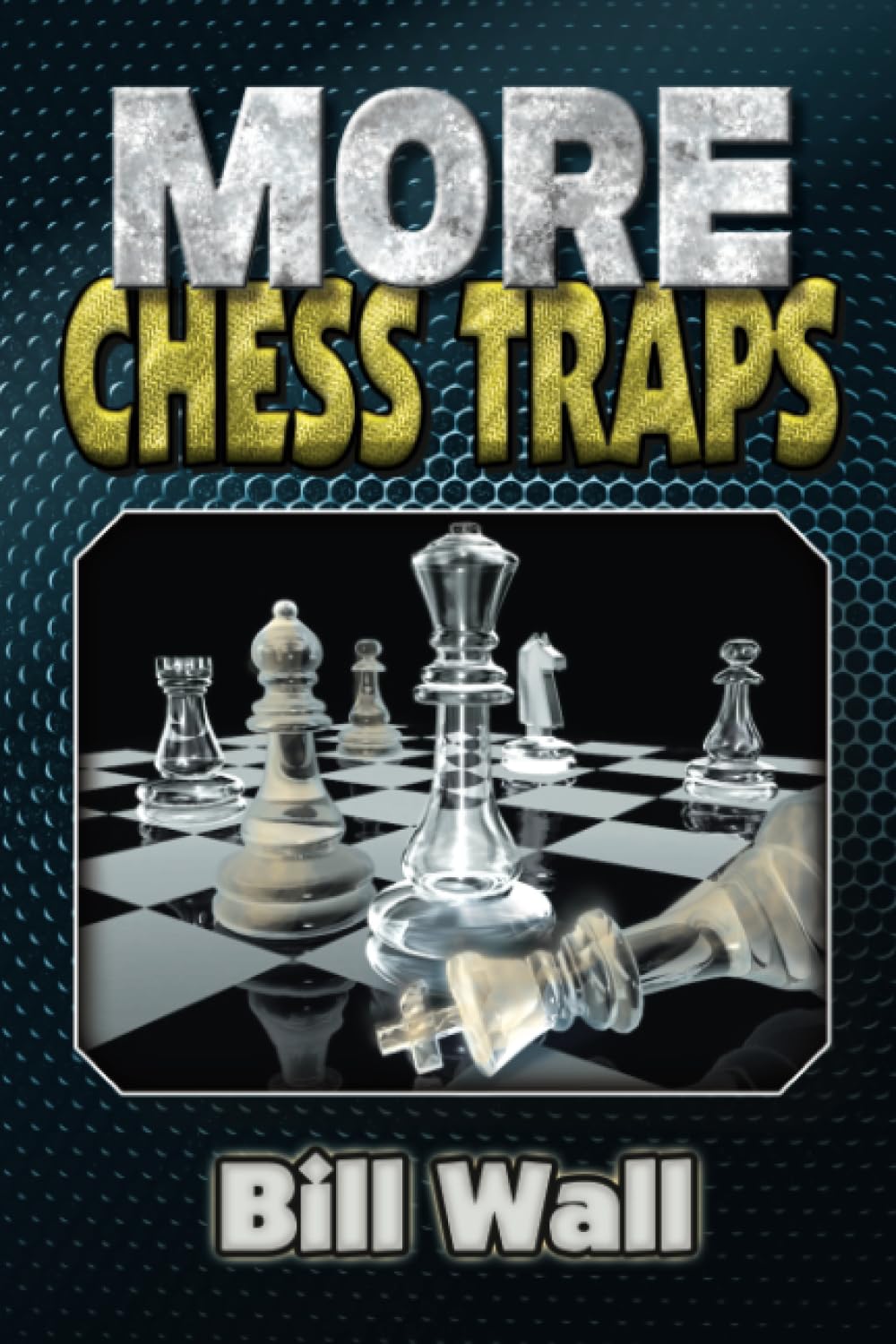 More Chess Traps: Wall, Bill, wall, Gerald Lee: 9798398359992: Amazon ...