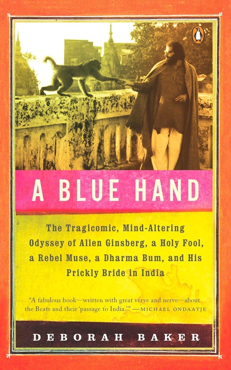 A Blue Hand: The Tragicomic, Mind-Altering Odyssey of Allen Ginsberg, a ...