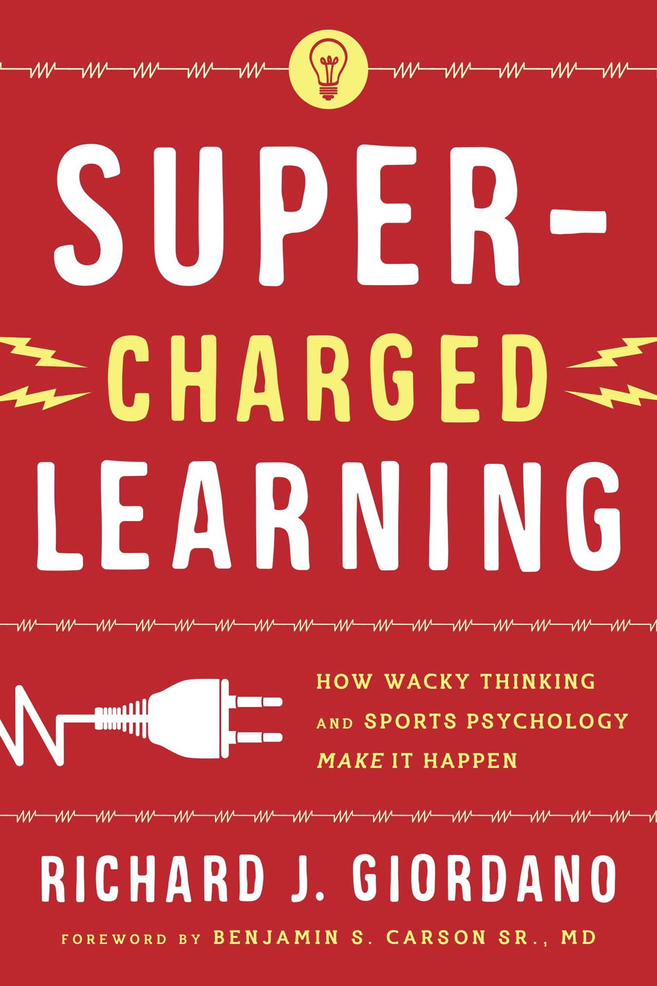 Super-Charged Learning: How Wacky Thinking and Sports Psychology Make ...