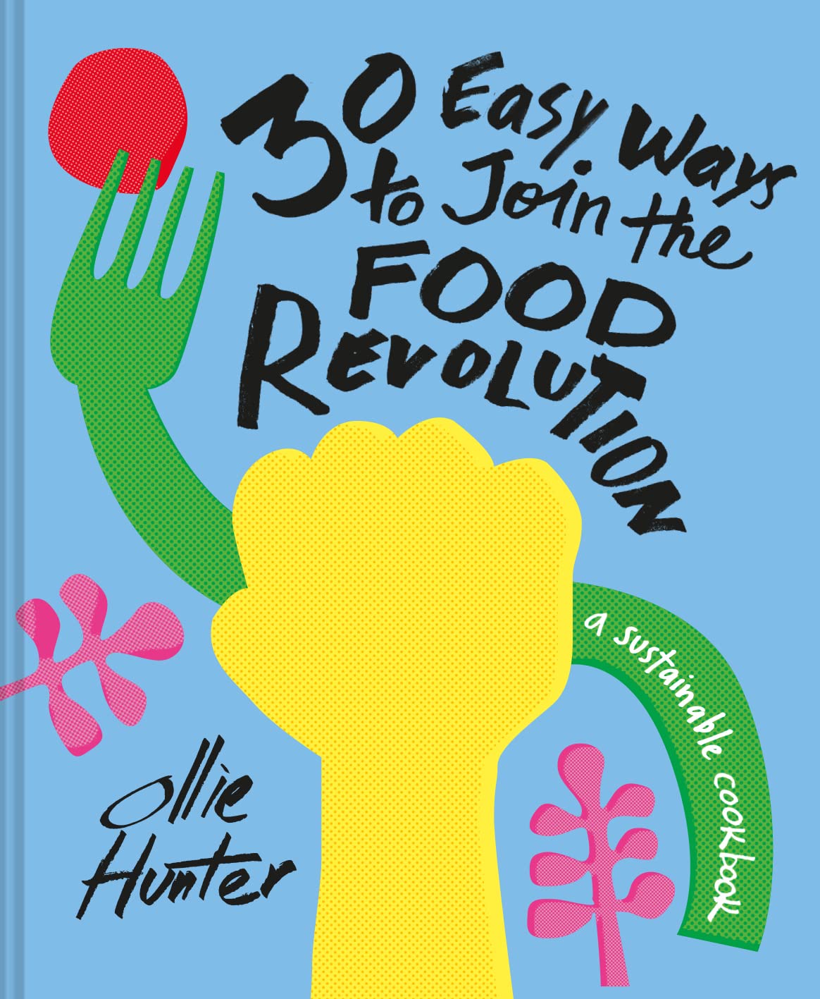 Buy 30 Easy Ways to Join the Food Revolution: A Sustainable Cookbook ...