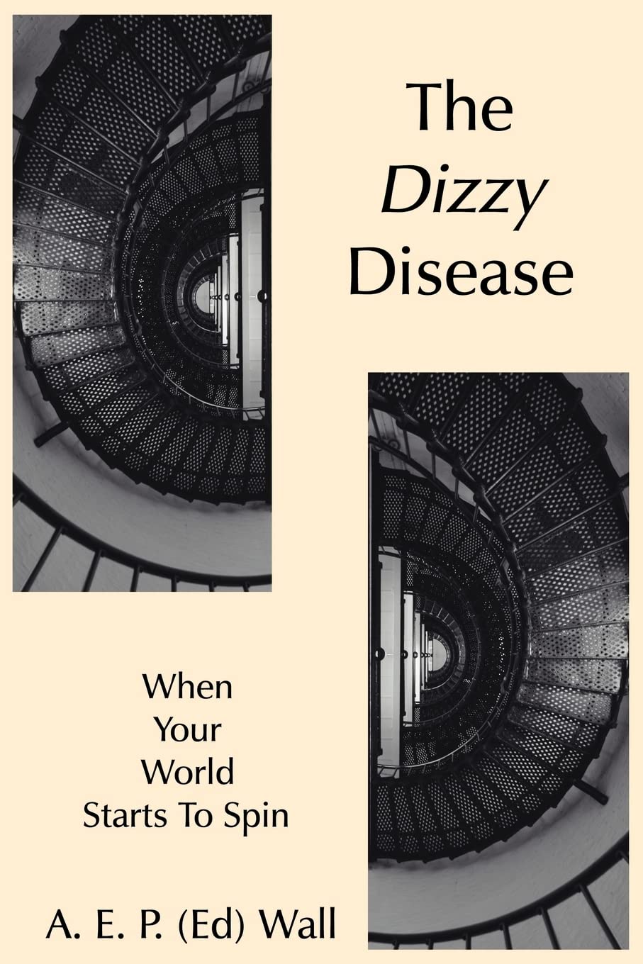 The Dizzy Disease: When Your World Starts To Spin: A. E. P. Wall ...