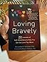 Loving Bravely: Twenty Lessons of Self-Discovery to Help You Get the ...