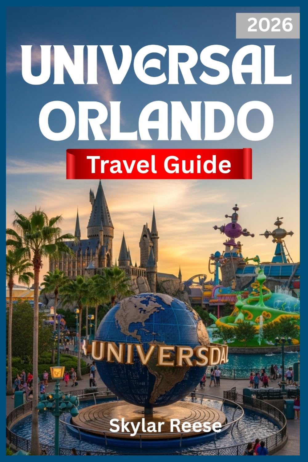 UNIVERSAL ORLANDO TRAVEL GUIDE 2026: "Unlocking the Magic of Thrilling ...