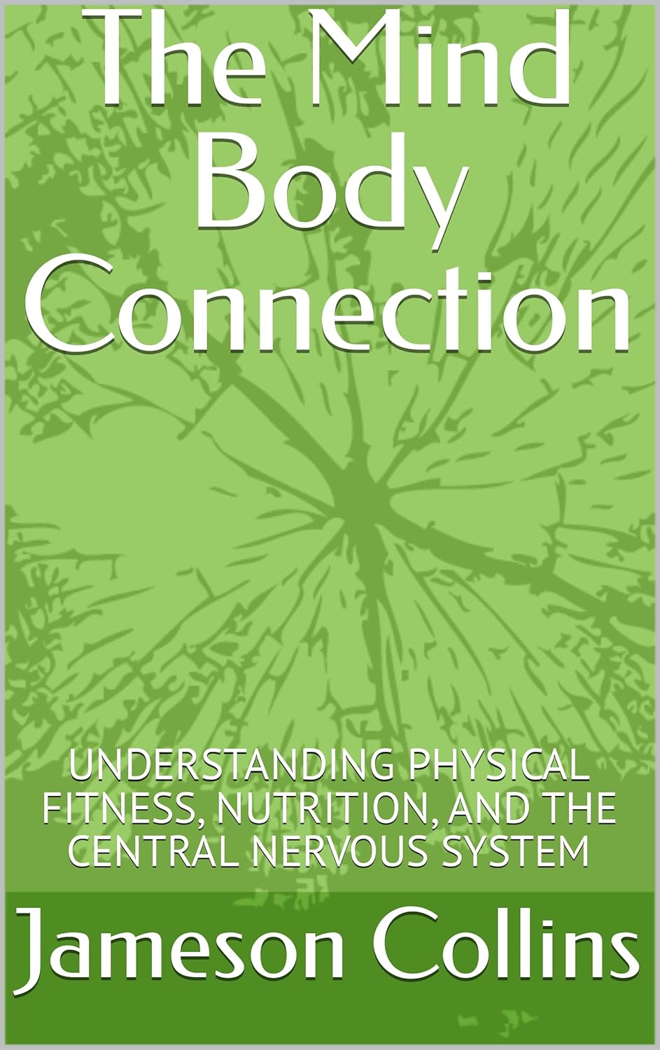 The Mind Body Connection: UNDERSTANDING PHYSICAL FITNESS, NUTRITION ...