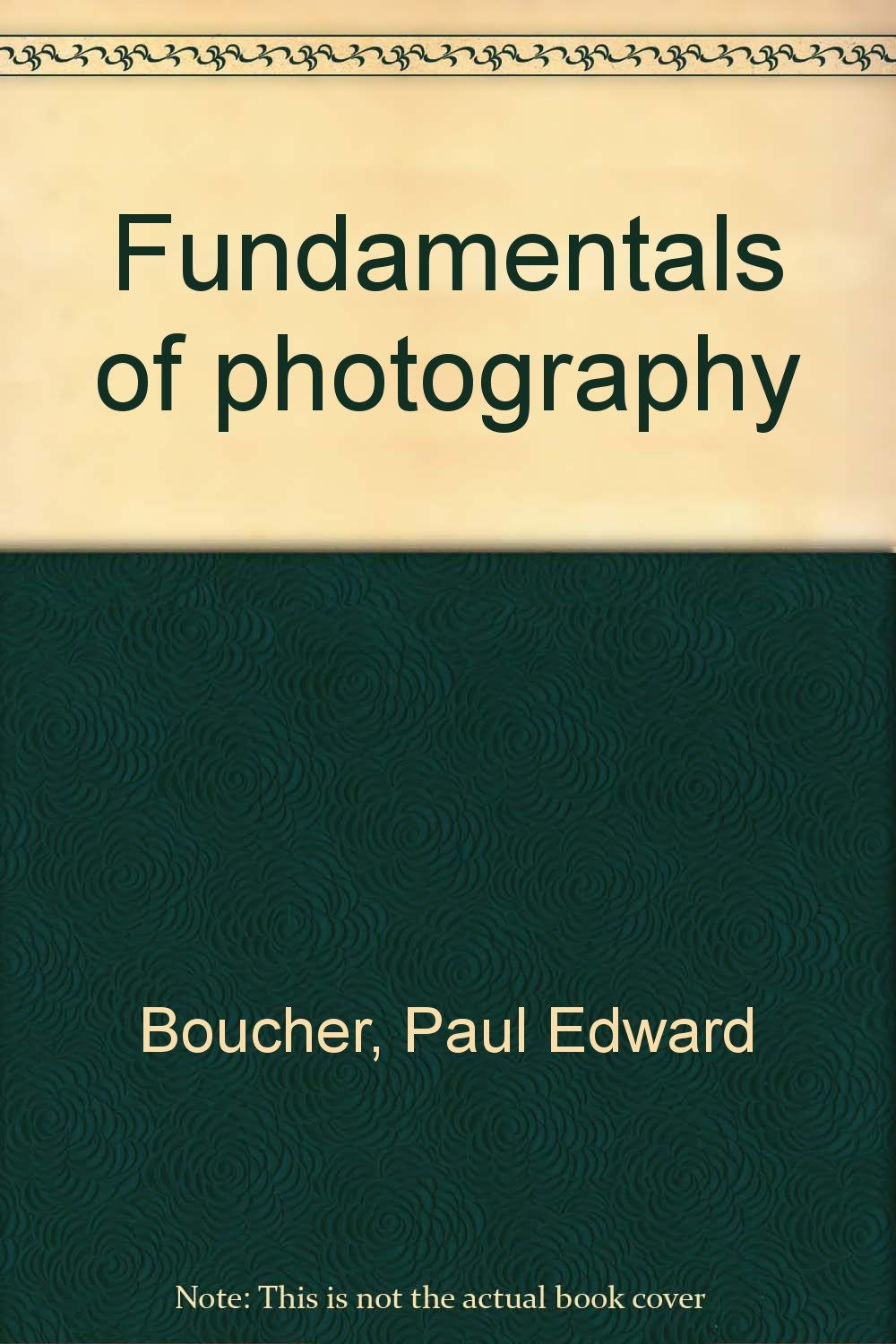 Fundamentals of photography: Boucher, Paul Edward: 9780871001405 ...