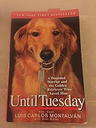 Until Tuesday: A Wounded Warrior and the Golden Retriever Who Saved Him ...