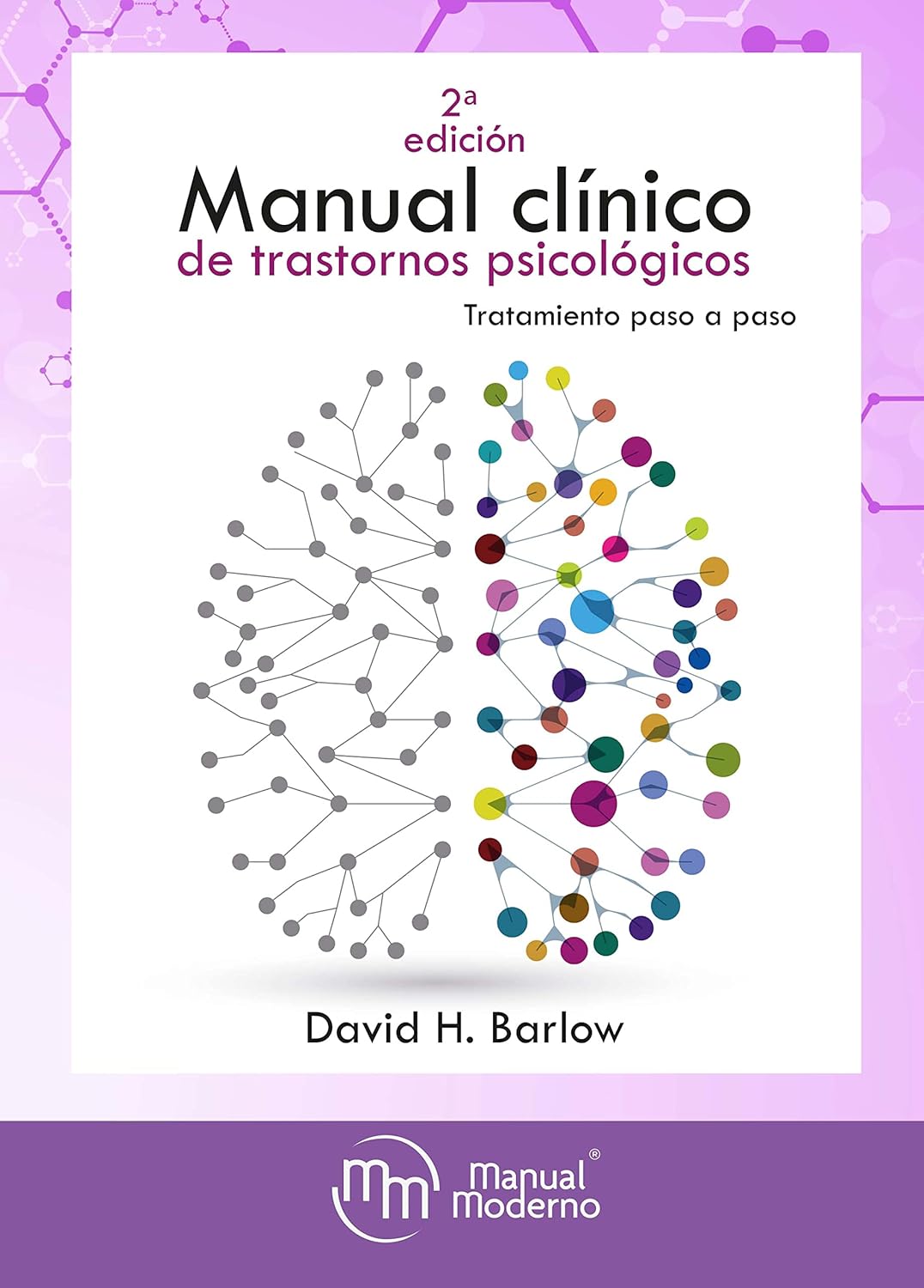 Manual clínico de trastornos psicológicos: Tratamiento paso a paso ...