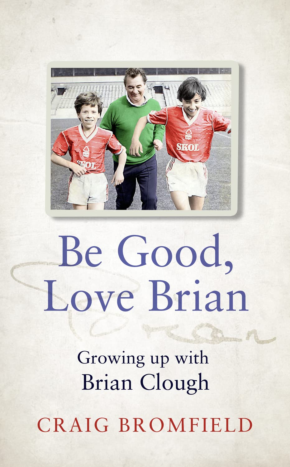 Be Good, Love Brian: Growing up with Brian Clough: Amazon.co.uk ...