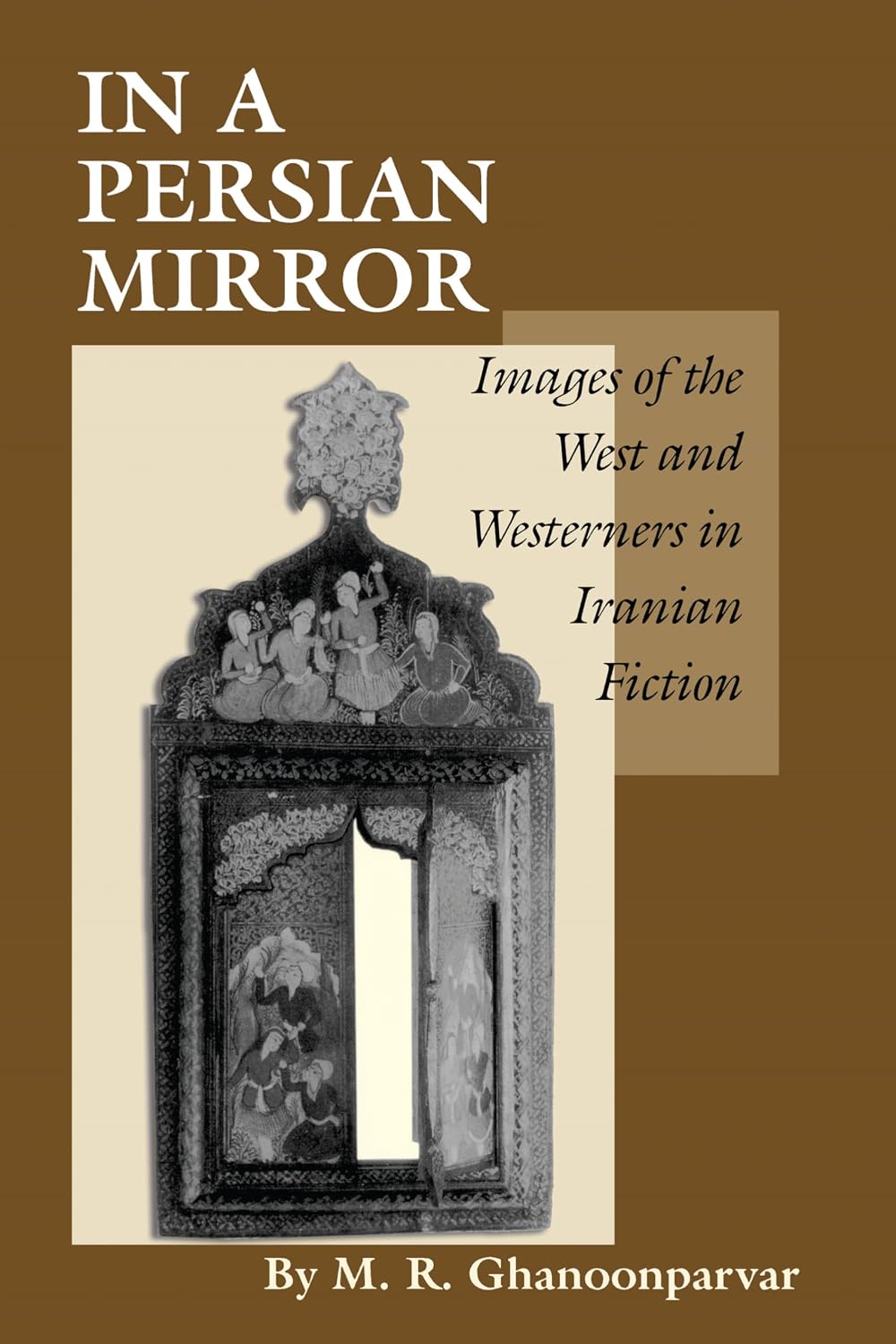 In a Persian Mirror: Images of the West and Westerners in Iranian ...