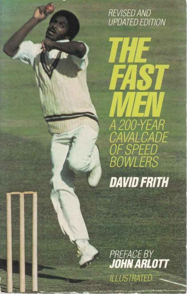 The fast men: A 200-year cavalcade of speed bowlers: Frith, David ...