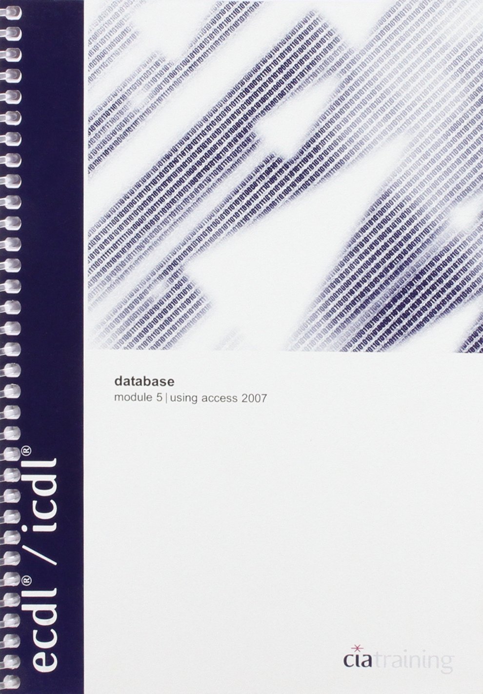 ICDL S4 Mod 5 Database Access 2007: CIA Training Ltd: 9781860054600 ...
