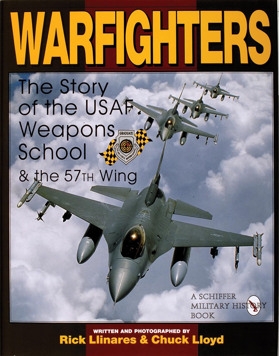 Warfighters: A History of the USAF Weapons School and the 57th Wing ...