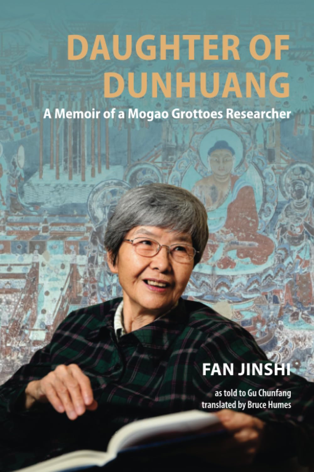 Daughter of Dunhuang: A Memoir of a Mogao Grottoes Researcher: Fan ...
