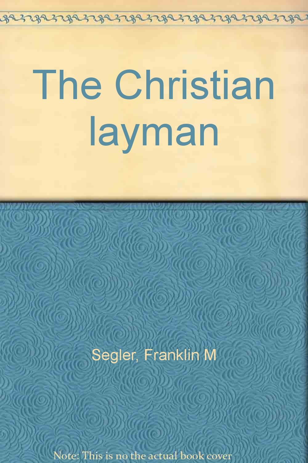 The Christian layman: Segler, Franklin M: Amazon.com: Books