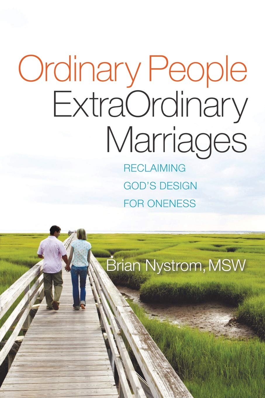 Ordinary People, ExtraOrdinary Marriages: Reclaiming God's Design for ...