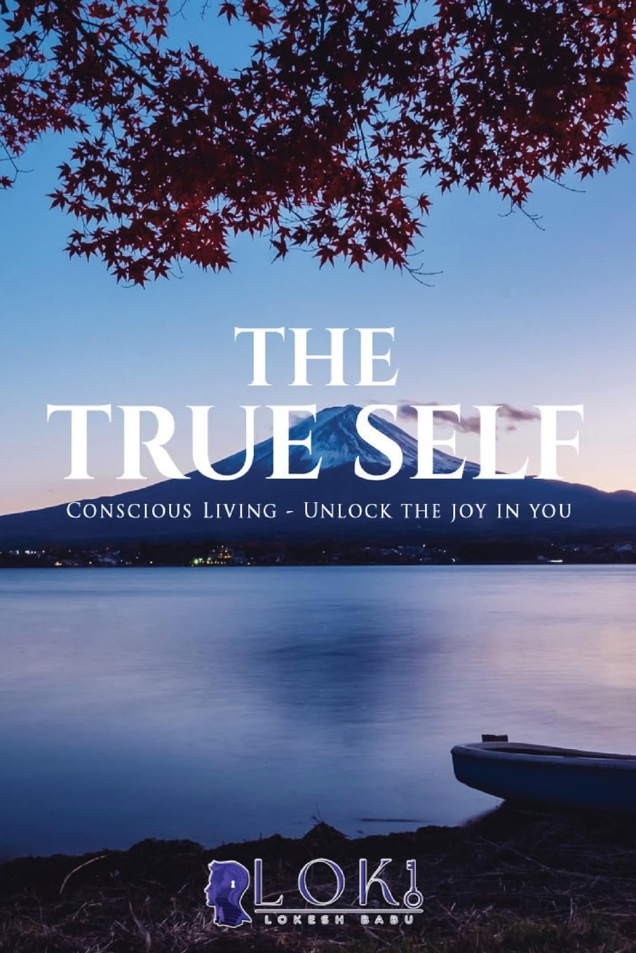 The True Self: Unlock the joy in you: Babu, Lokesh (Loki ...