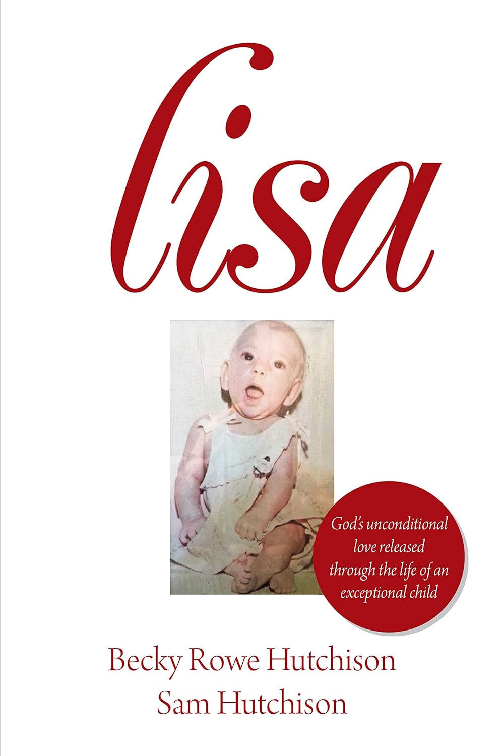 Lisa: God's Unconditional Love Released Through the Life of an ...