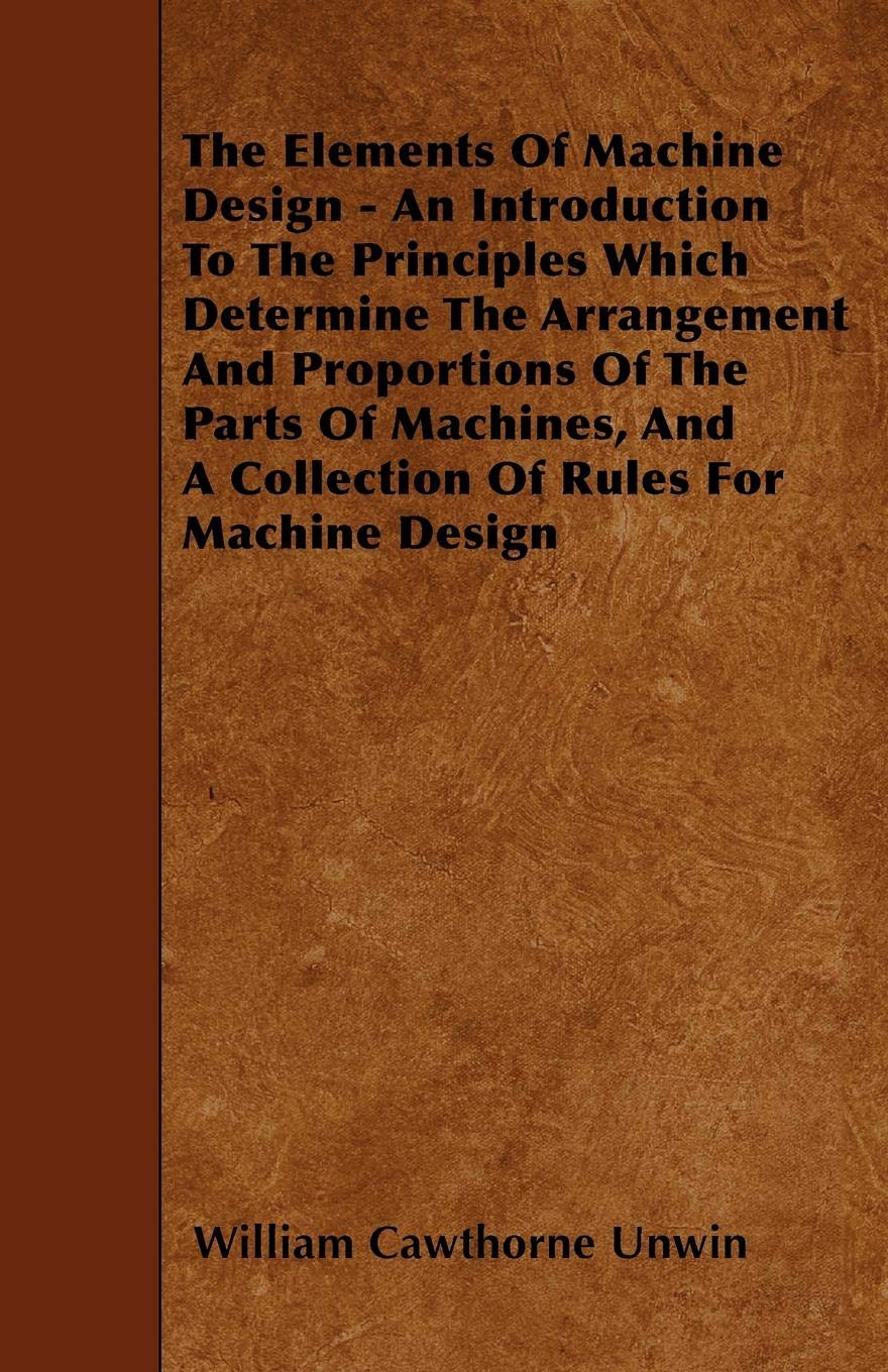 The Elements Of Machine Design An Introduction To The Principles ...