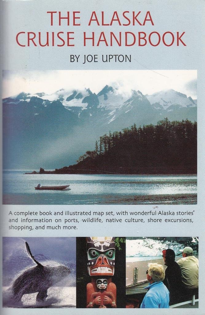 The Alaska Cruise Handbook: Joe Upton: 9780964568280: Amazon.com: Books