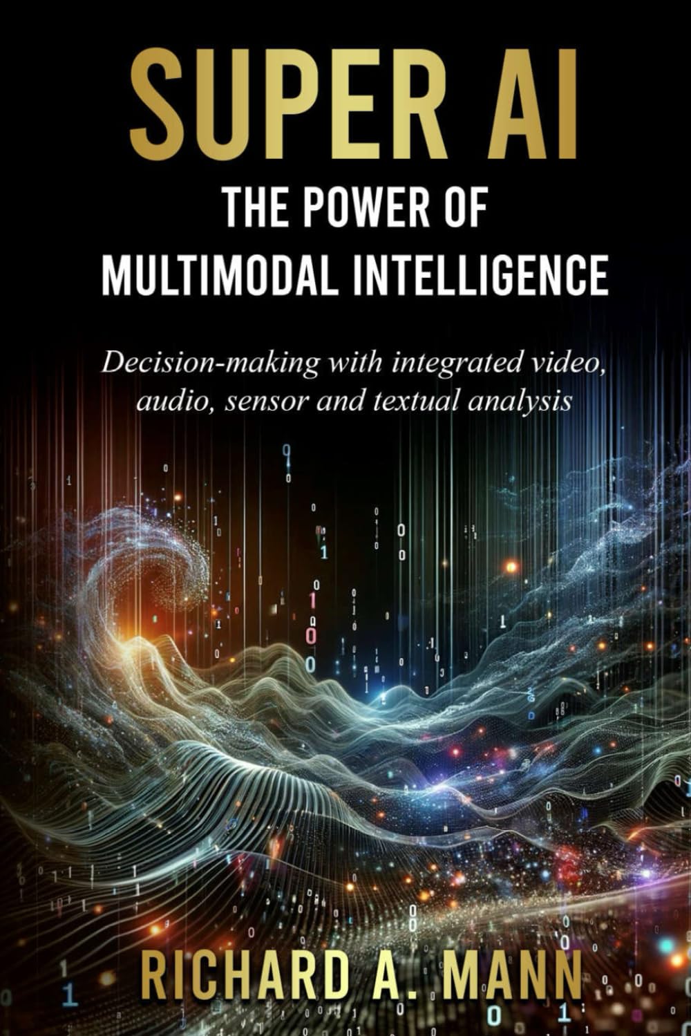 SUPER AI: THE POWER OF MULTIMODAL INTELLIGENCE: DECISION-MAKING WITH ...