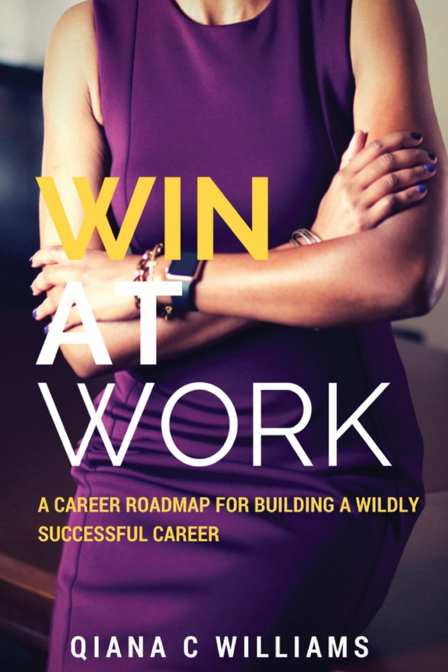 Amazon.com: Win At Work: A Career Roadmap for Building a Wildly ...
