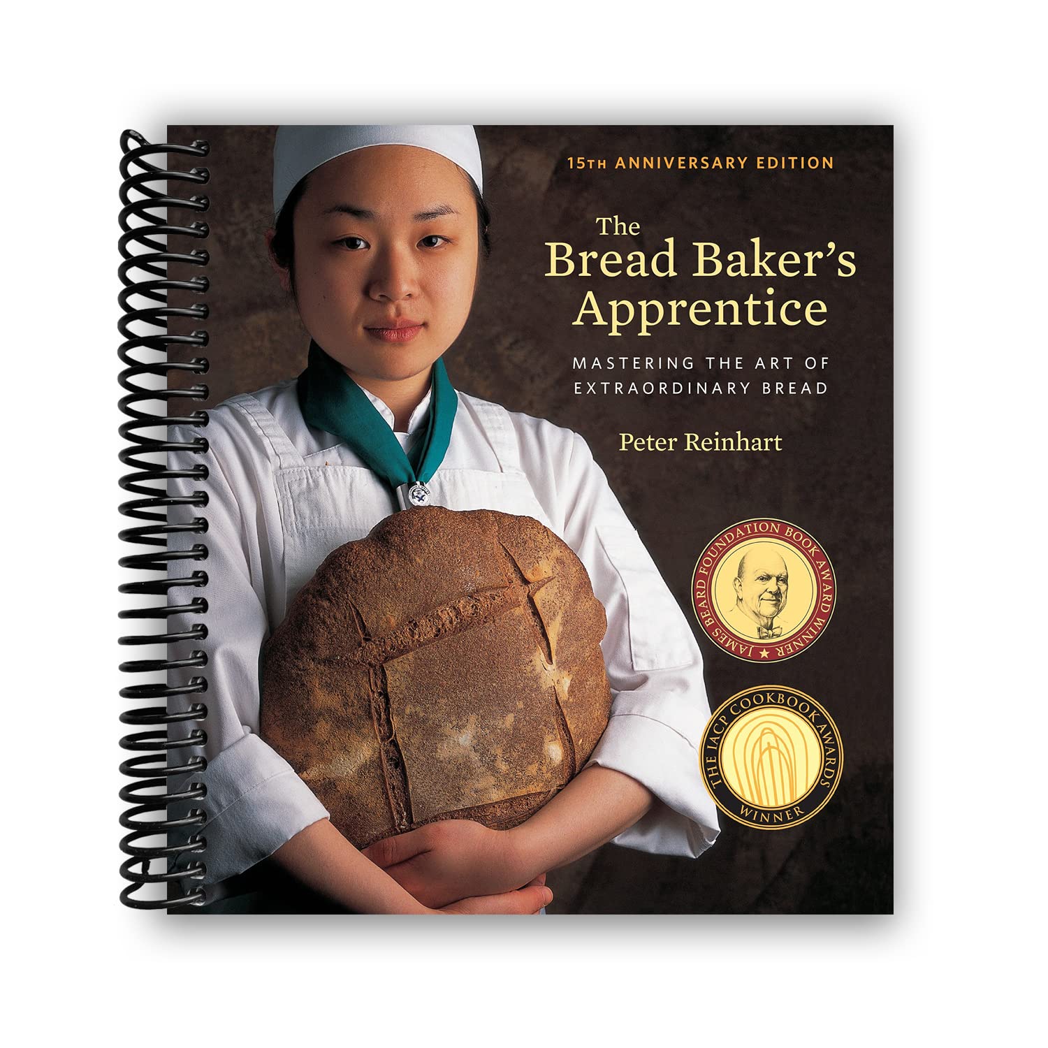 The Bread Baker's Apprentice, 15th Anniversary Edition: Mastering the ...