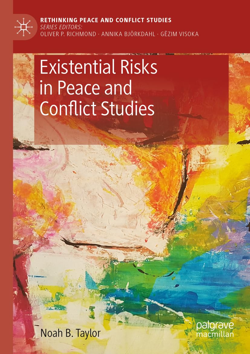 Existential Risks in Peace and Conflict Studies (Rethinking Peace and Conflict Studies): Taylor ...