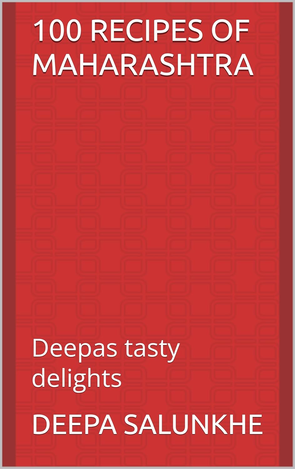 100 recipes of Maharashtra : Deepas tasty delights eBook : Salunkhe ...